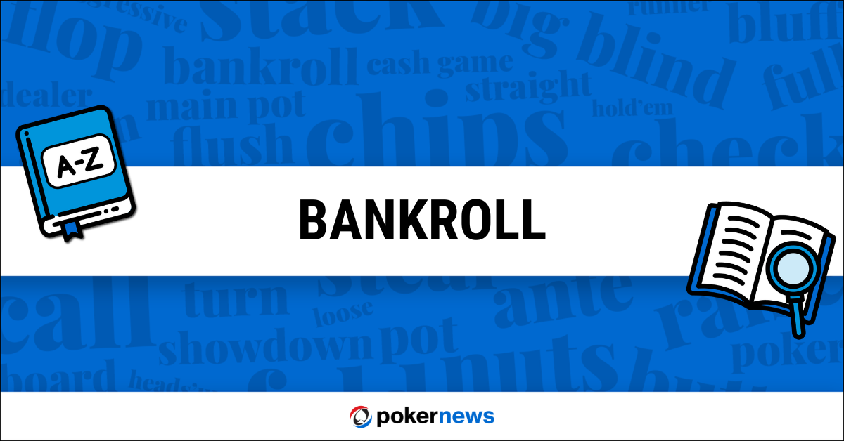 Bankroll Definition | What is a Bankroll in Poker? | PokerNews
