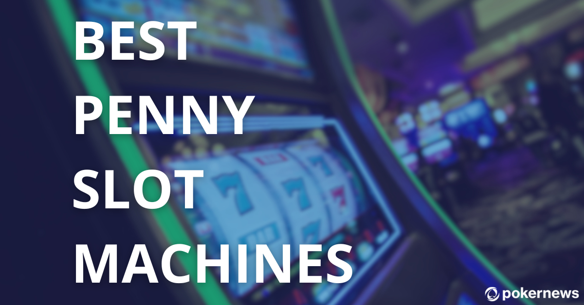 Best Penny Slots: The Top 10 Penny Slots You Can Play | PokerNews
