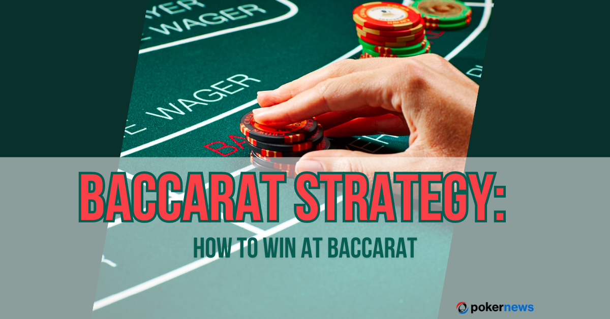 Best Baccarat Strategy: How to Win at Baccarat | PokerNews